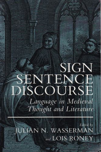Sign, Sentence, Discourse : Language in Medieval Thought and Literature ...