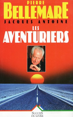 Les aventuriers - Pierre BELLEMARE - Jacques ANTOINE - 61 récits ...