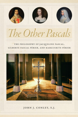 The Other Pascals: The Philosophy Of Jacqueline Pascal, Gilberte Pascal ...