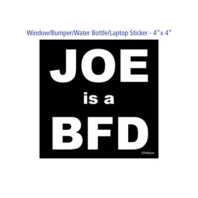 JOE is a BFD - Pro-Biden, Pro-Democratic Window/Bumper/Water Bottle ...