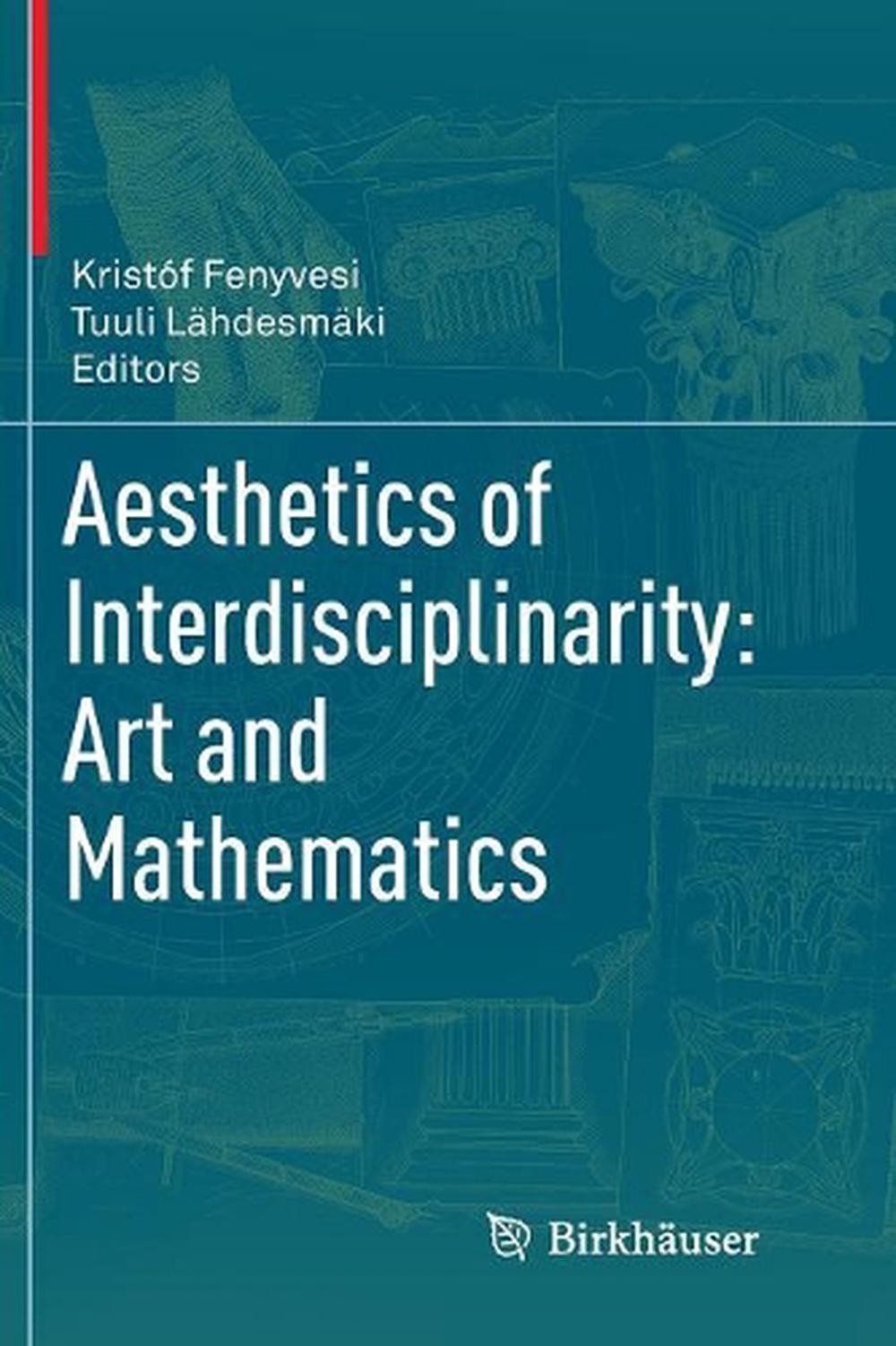 Aesthetics of Interdisciplinarity: Art and Mathematics by Krist?f ...