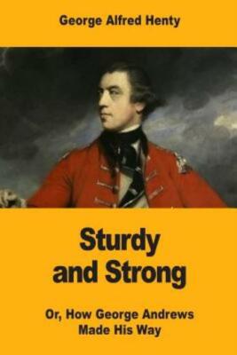 Sturdy And Strong: Or, How George Andrews Made His Way 9781546326021| eBay