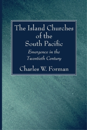 Charles W Forman The Island Churches of the South Pacific (Poche ...