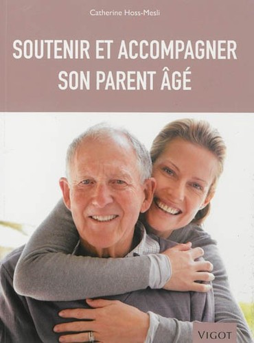 SOUTENIR ET ACCOMPAGNER SON PARENT AGE, Catherine Hoss-Mesli et Jean ...