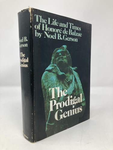 Prodigal Genius The Life and Times of Honore De Balzac by Noel B Gerson ...