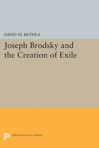 David M. Bethea Joseph Brodsky and the Creation of Exile (Poche ...