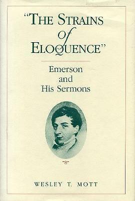 The Strains of Eloquence: Emerson and His Sermons by Wesley T. Mott ...