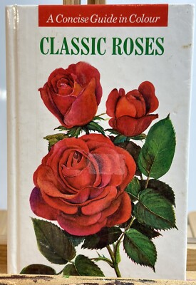 Classic Roses - A Concise Guide In Colour - Novel In Good Condition ...