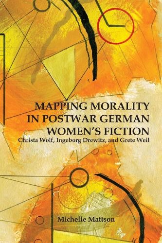Michelle Mattson Mapping Morality in Postwar German Women's Fiction ...