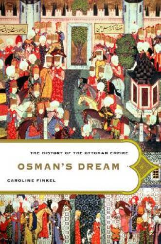 Osman's Dream: The History of the Ottoman Empire - Hardcover - GOOD ...