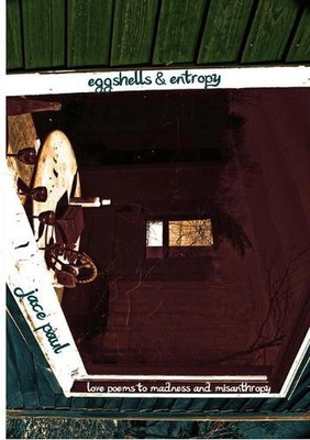 Eggshells & Entropy: Love Poems to Madness and Misanthropy by Jace Paul ...
