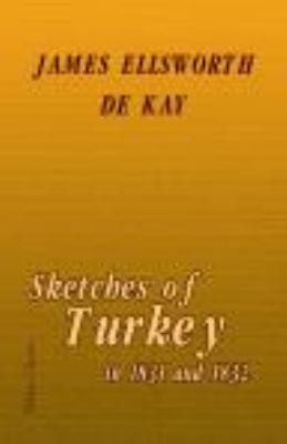 Sketches of Turkey in 1831 and 1832 by James Ellsworth De Kay ...