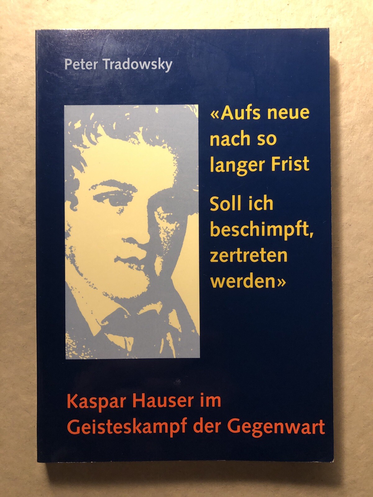 Peter Tradowsky - Kaspar Hauser im Geisteskampf der Gegenwart | eBay.de