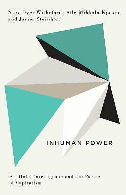 Inhuman Power: Artificial Intelligence and the Future of Capitalism by ...