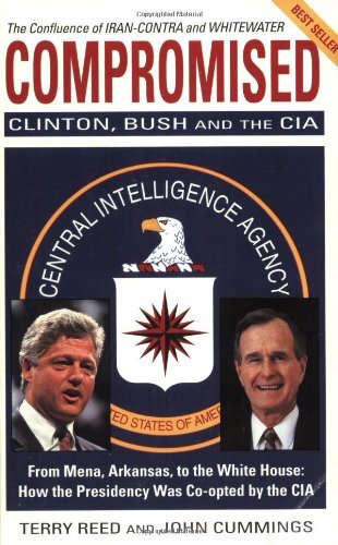 COMPROMISED: CLINTON, BUSH AND THE CIA By Terry Reed & John Cummings ...