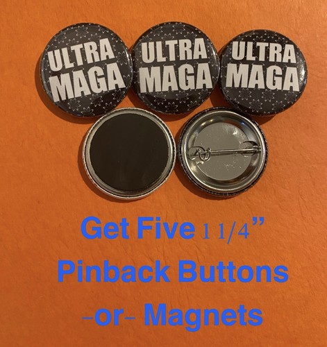 ULTRA MAGA Set Of Five 1 1/4” Pinback Buttons or Magnets to Share w ...