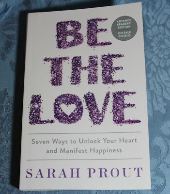 Uncorrected Proof Be The Love Sarah Prout NEW Self Help Book How to be ...