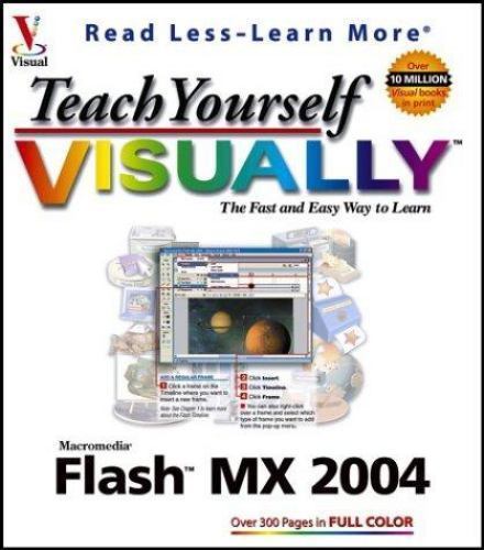 Visual Read Less, Learn more Ser.: Teach Yourself VISUALLY Macromedia Flash MX 2004 by Sherry ...