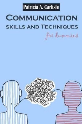 Communication sills and techniques for dummies by Patricia A. Carlisle ...