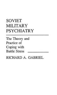 Soviet Military Psychiatry: The Theory and Practice of Coping With ...