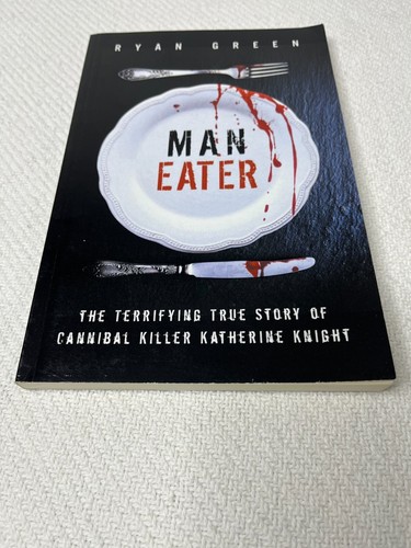 Man Eater: The Terrifying True Story of Cannibal Killer Katherine ...