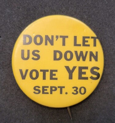 DON'T LET US DOWN VOTE YES SEPTEMBER 30TH CELLULOID PINBACK VINTAGE ...