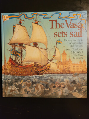 THE VASA SETS SAIL: FANTASY AND FACTS ABOUT THE SHIP AND By Mats. Wahl ...