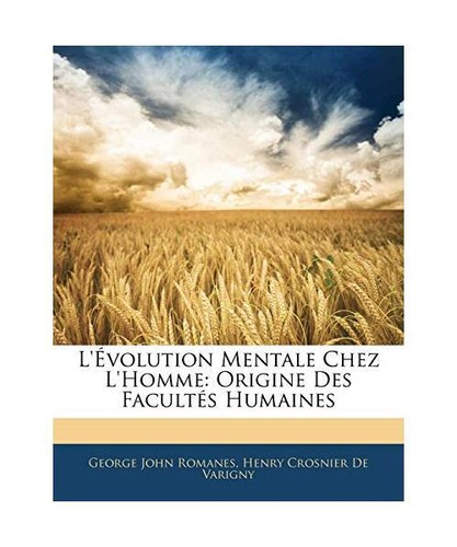 L'Évolution Mentale Chez L'Homme : Origine des Facultés Humaines by ...