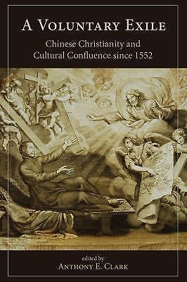 Voluntary Exile : Chinese Christianity and Cultural Confluence Since ...