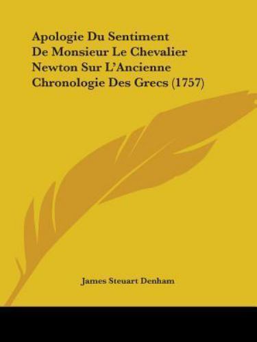 Apologie du Sentiment de Monsieur le Chevalier Newton Sur L'Ancienne ...