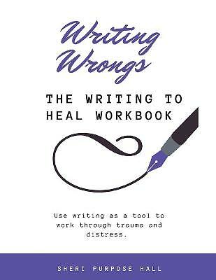 Writing Wrongs: The Writing to Heal Workbook by Sheri L Hall (Paperback ...