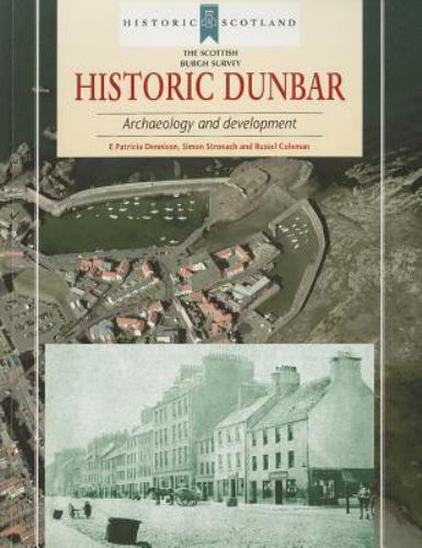 Historic Dunbar : Archaeology and Development by Simon Stronach, E ...