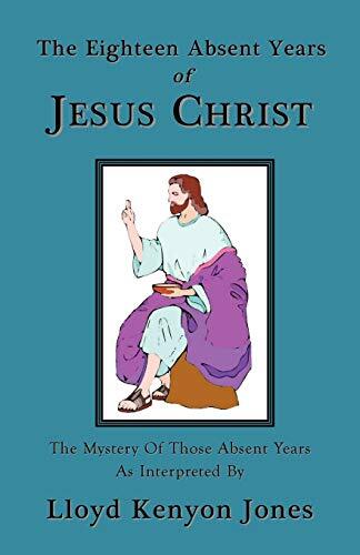 The Eighteen Absent Years of Jesu... by Jones, Lloyd Kenyon Paperback ...