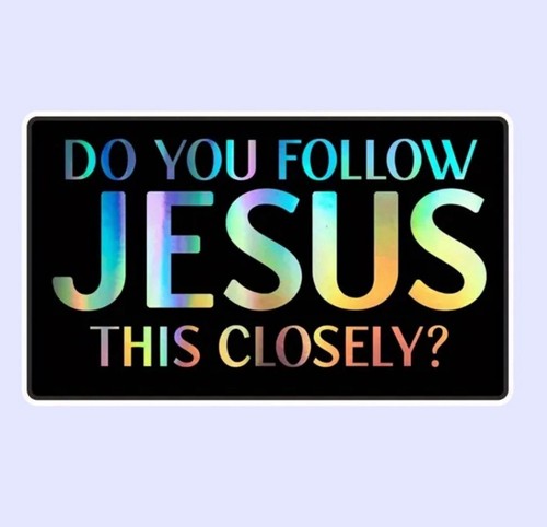 DO YOU FOLLOW JESUS THIS CLOSELY? 6” Inch Vinyl Window Decal sticker ...