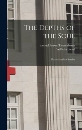 Depths of the Soul; Psycho-Analytic Studies by Samuel Aaron Tannenbaum ...