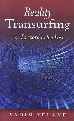Reality Transurfing 3: Forward to the Past by Vadim Zeland ...