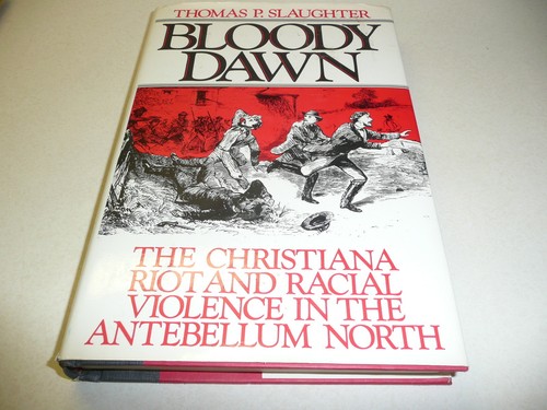 Bloody Dawn The Christiana Riot and Racial Violence in the Antebellum ...