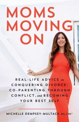 Moms Moving on: Real-Life Advice on Conquering Divorce, Co-Parenting ...