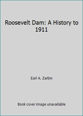 Roosevelt Dam: A History to 1911 by Earl A. Zarbin | eBay
