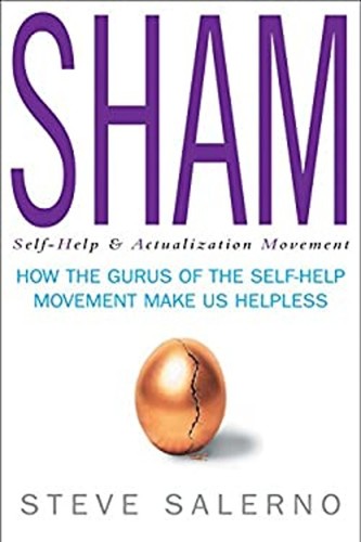 Sham : How the Gurus of the Self-Help Movement Make Us Helpless S ...
