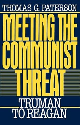 Meeting the Communist Threat: Truman to Reagan by Thomas G Patterson ...