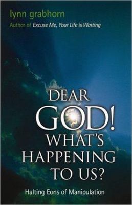 Dear God, What's Happening to Us?: Halting Eons of Manipulation ...