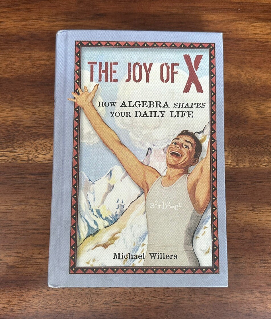 Joy of X : How Algebra Shapes Your Daily Life by Michael Willers (2009 ...