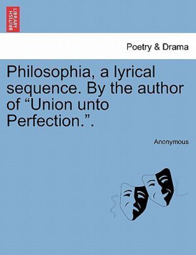 Philosophia, a Lyrical Sequence by the Author of Union unto Perfection ...