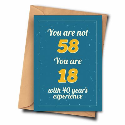 Funny 58th Birthday Card. You Are Not 58 You Are 18 With 40 Year's ...