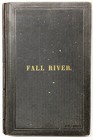 HISTORY OF FALL RIVER, MASSACHUSETTS, BY REVEREND ORIN FOWLER - 1862 ...