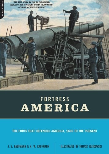 FORTRESS AMERICA: THE FORTS THAT DEFENDED AMERICA, 1600 TO By J. E. VG ...
