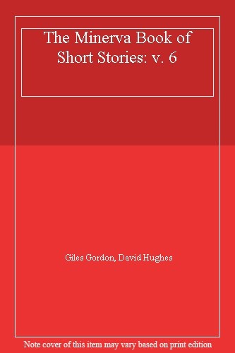 The Minerva Book of Short Stories: v. 6 By Giles Gordon, David Hughes ...