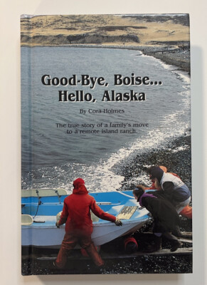 Good-Bye, Boise-- Hello, Alaska: True Story of a Family's Move to a ...
