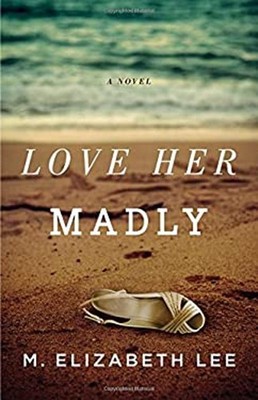 Love Her Madly : A Novel Paperback M. Elizabeth Lee 9781501112157| eBay